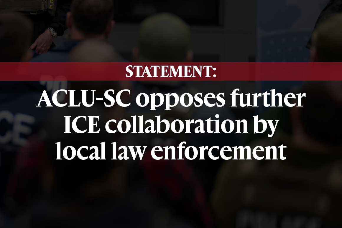 ACLU-SC opposes further ICE collaboration by local law enforcement ...